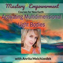 Anrita Melchizedek: Activating Multidimensional Light Bodies Mastery Empowerment Course ...
