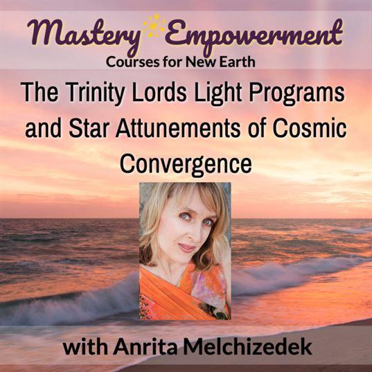 Anrita Melchizedek: The Trinity Lords Light Programs and Star Attunements of Cosmic Convergence ...
