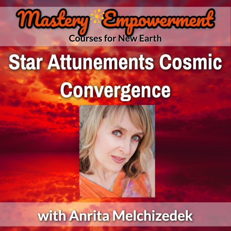 Mastery Empowerment Course: Star Attunements of Cosmic Convergence with Anrita Melchizedek ...