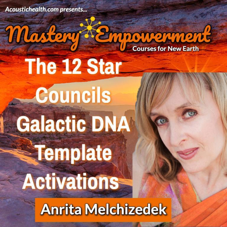 Mastery Empowerment Course: The 12 Star Councils Galactic DNA Template Activations with Anrita ...