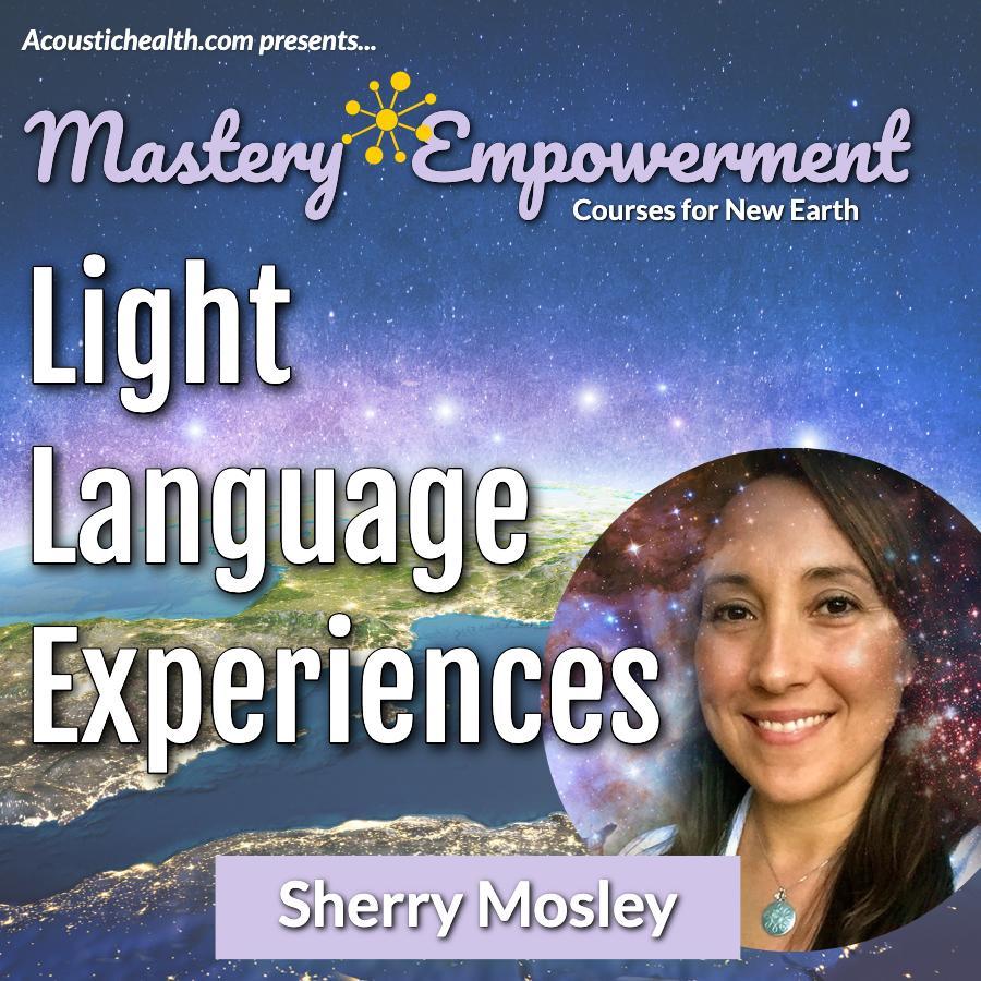 Mastery Empowerment Course: Light Languages Experiences with Sherry ...