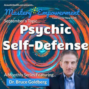 Mastery Empowerment Course: Psychic Self Defense with Dr. Bruce Goldberg - Quantum Conversations ...