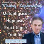Mastery Empowerment Course: Metaphysical Hypnosis Practitioner Training with Dr. Bruce Goldberg ...
