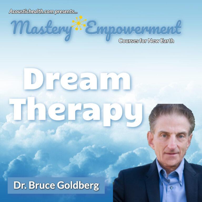 Mastery Empowerment Course: Dream Therapy with Dr. Bruce Goldberg - Quantum Conversations at ...