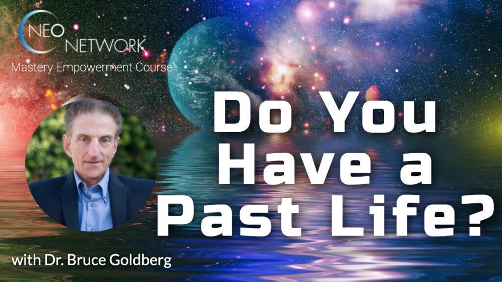 Mastery Empowerment Course: Did You Have a Past Life? with Dr. Bruce Goldberg - Quantum ...