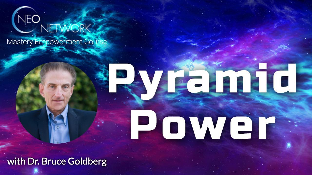Mastery Empowerment Course: Pyramid Power with Dr. Bruce Goldberg - Quantum Conversations at ...