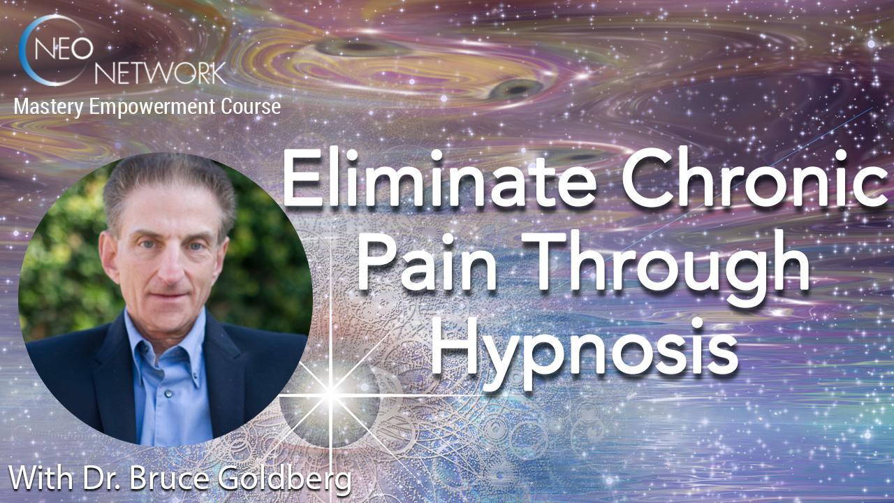 Mastery Empowerment Course: Eliminate Chronic Pain Through Hypnosis with Dr. Bruce Goldberg ...