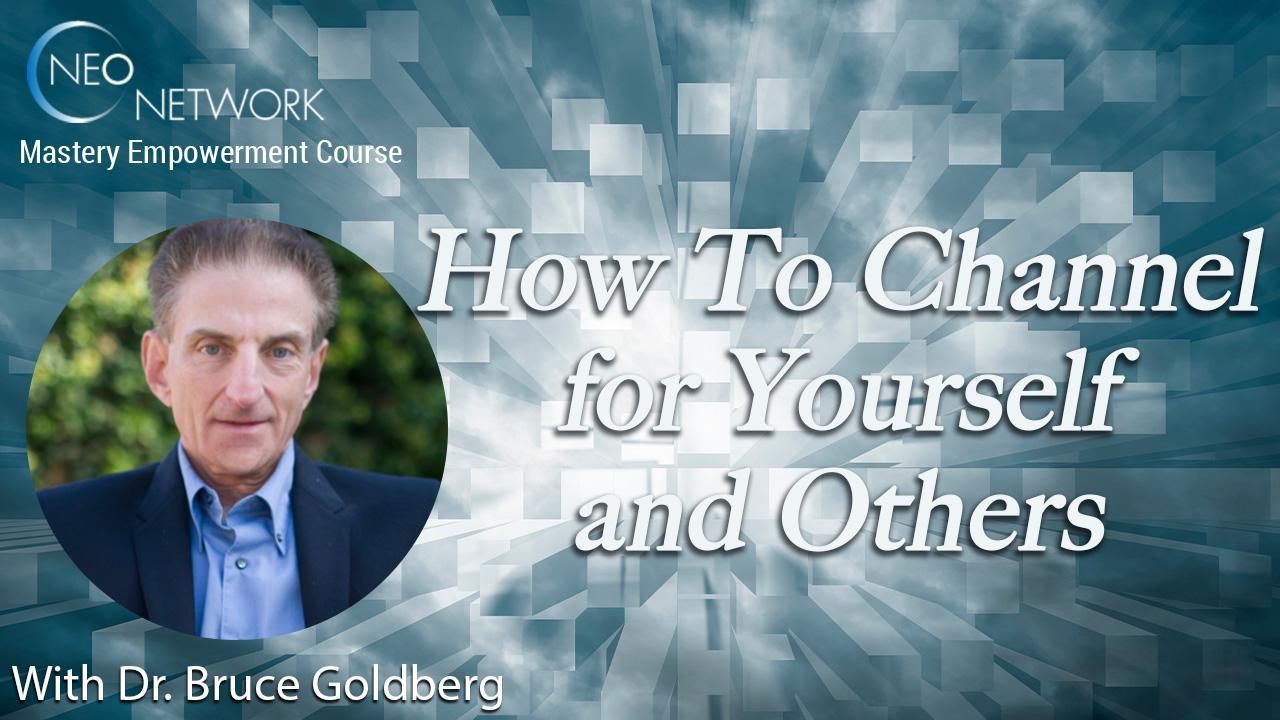 Mastery Empowerment Course: How to Channel for Yourself and Others with Dr. Bruce Goldberg ...