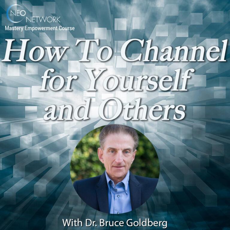 Mastery Empowerment Course: How to Channel for Yourself and Others with Dr. Bruce Goldberg ...