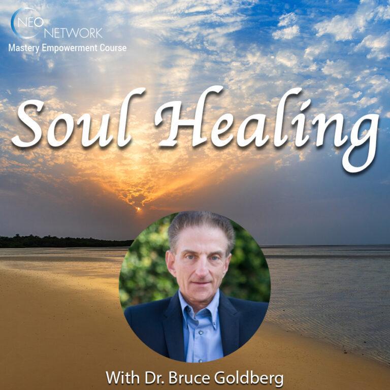 Mastery Empowerment Course: Soul Healing with Dr. Bruce Goldberg - Quantum Conversations at ...