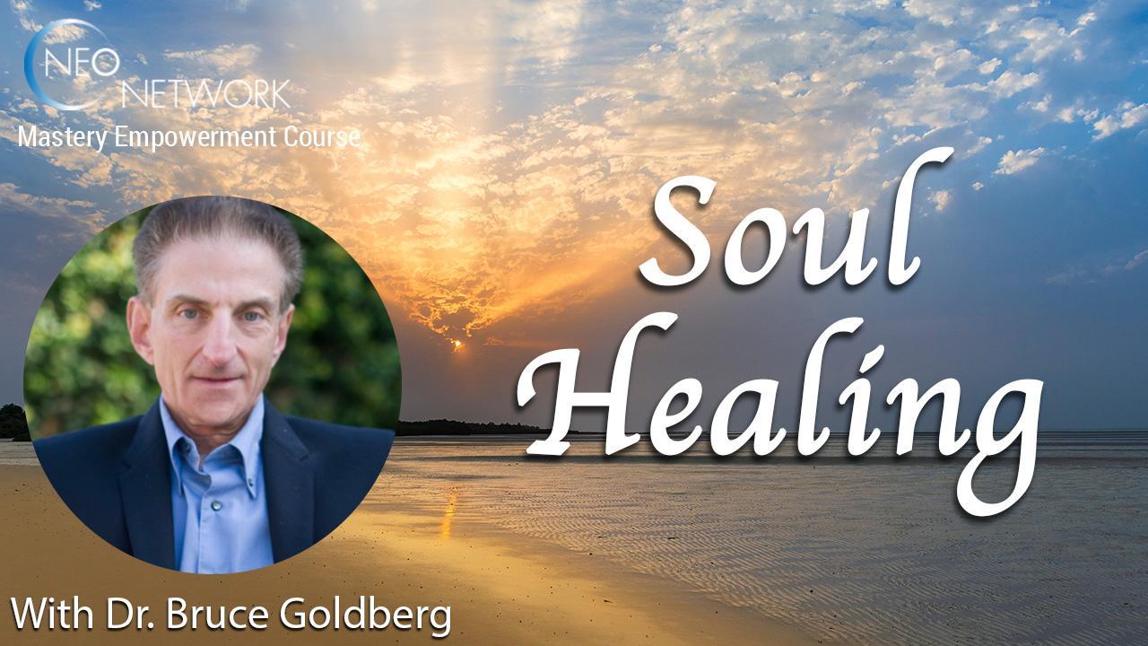 Mastery Empowerment Course: Soul Healing with Dr. Bruce Goldberg - Quantum Conversations at ...