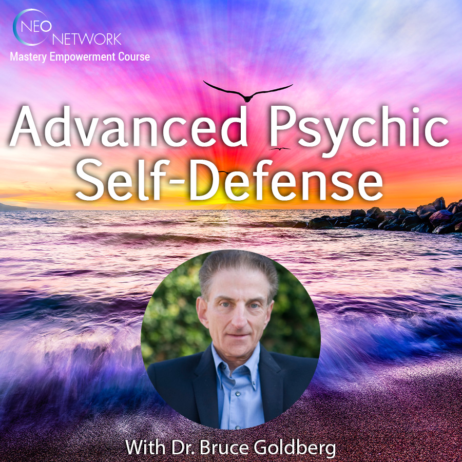 Mastery Empowerment Course: Advanced Psychic Self-Defense with Dr. Bruce Goldberg - Quantum ...