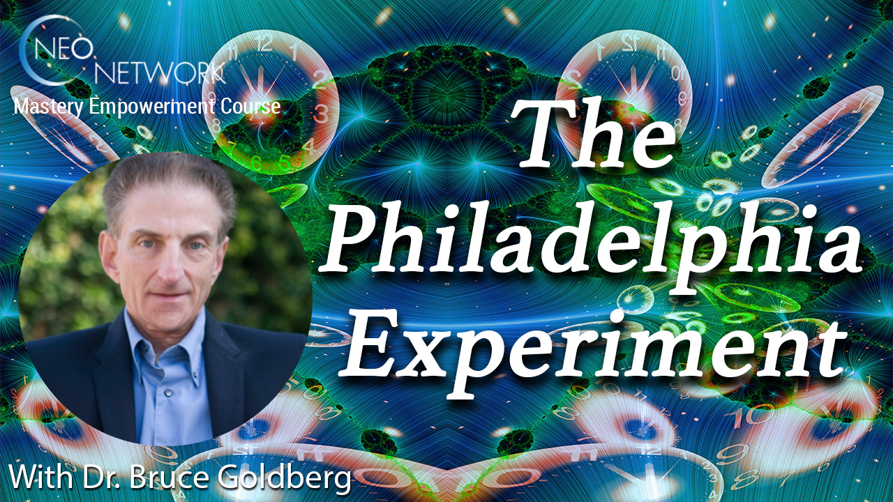 Mastery Empowerment Course: The Philadelphia Experiment with Dr. Bruce Goldberg - Quantum ...