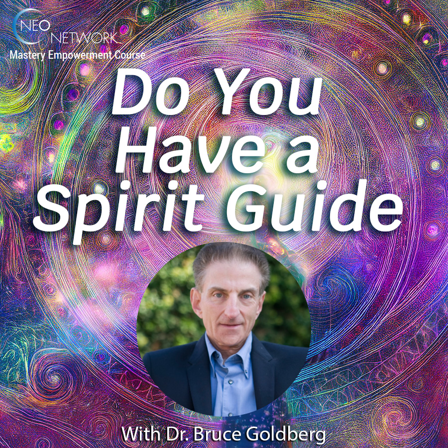 Mastery Empowerment Course: Do You Have a Spirit Guide with Dr. Bruce Goldberg - Quantum ...